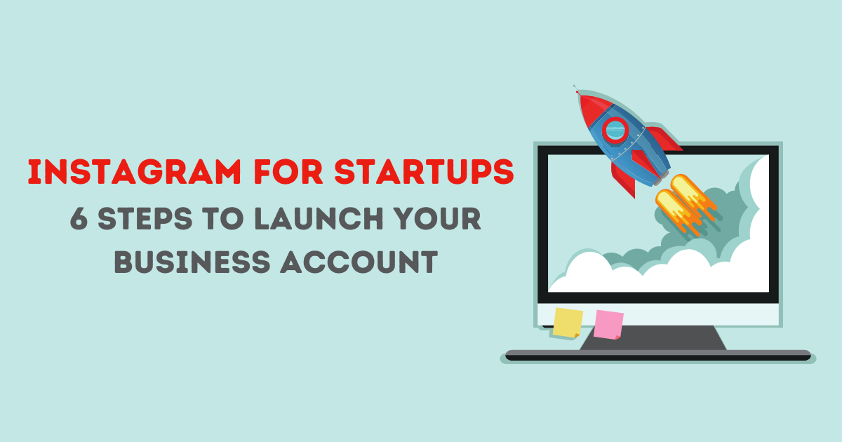 Instagram for Startups - 6 Steps to Launch Your Business Account