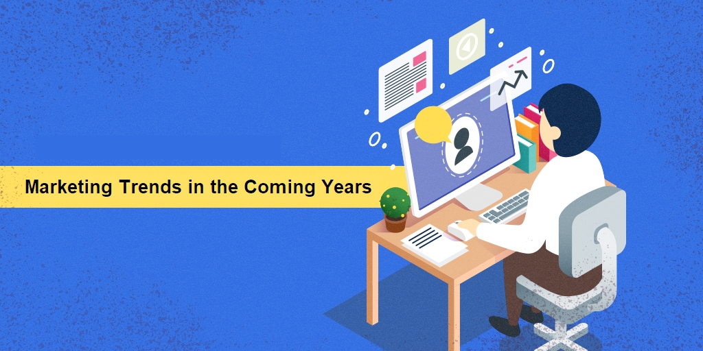 19 Digital Marketing Trends - Redefining Marketing in the Coming Years